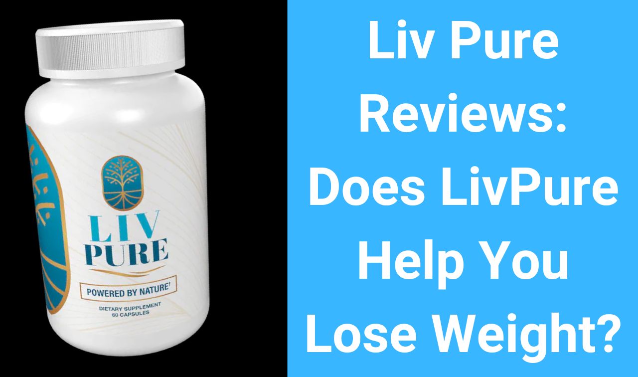 Liv Pure Reviews: Does LivPure Help You Lose Weight?